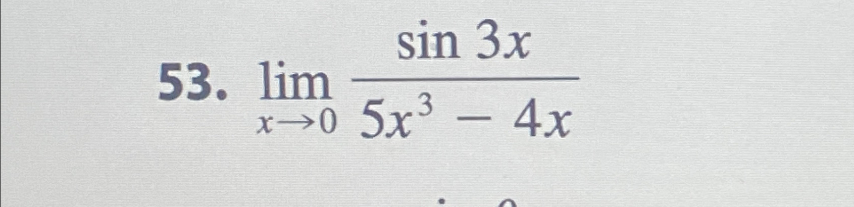 Solved find the limitlimx→0sin3x5x3-4x | Chegg.com