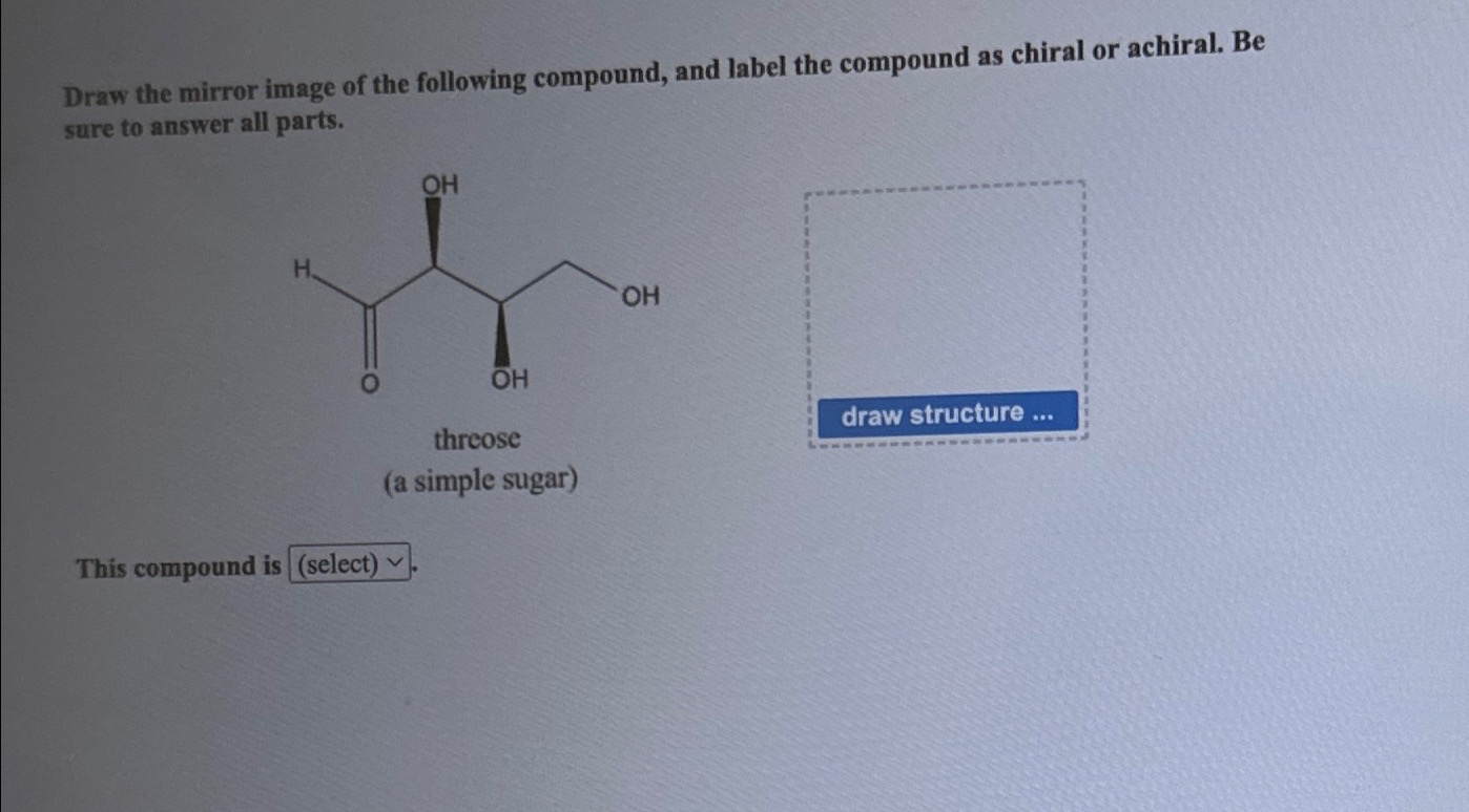 Solved Draw the mirror image of the following compound, and | Chegg.com