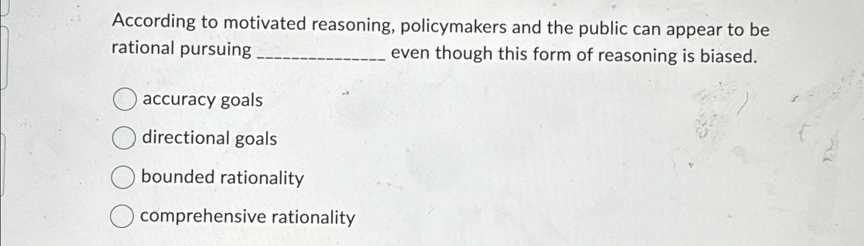 Solved According to motivated reasoning, policymakers and | Chegg.com