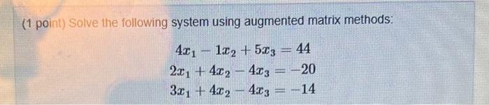 Solved (1 point) Solve the following system using augmented | Chegg.com