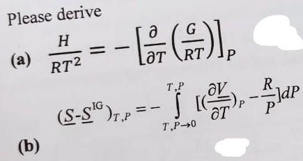 Solved Please derive (a) RT2H=−[∂T∂(RTG)]P | Chegg.com