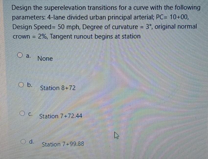 Solved Design the superelevation transitions for a curve | Chegg.com