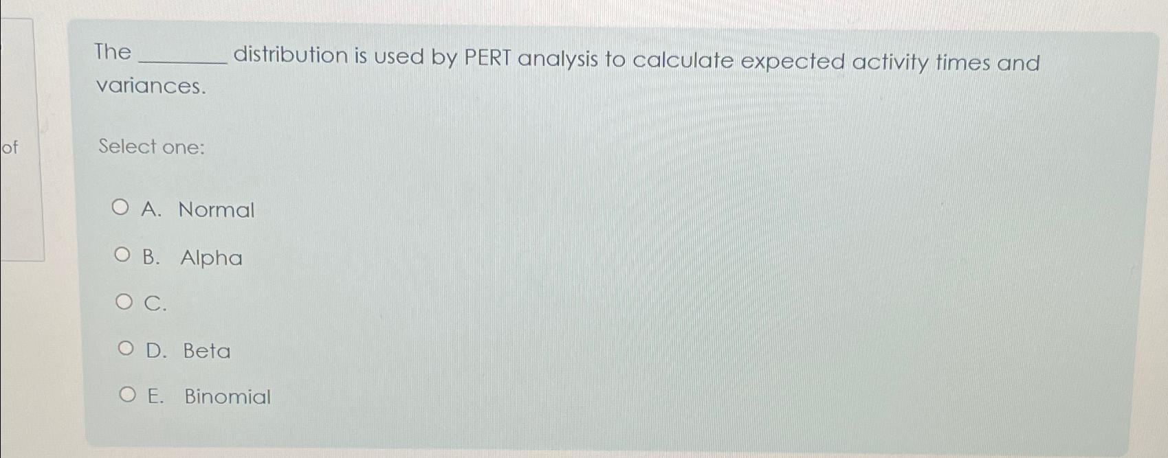 Solved The distribution is used by PERT analysis to | Chegg.com
