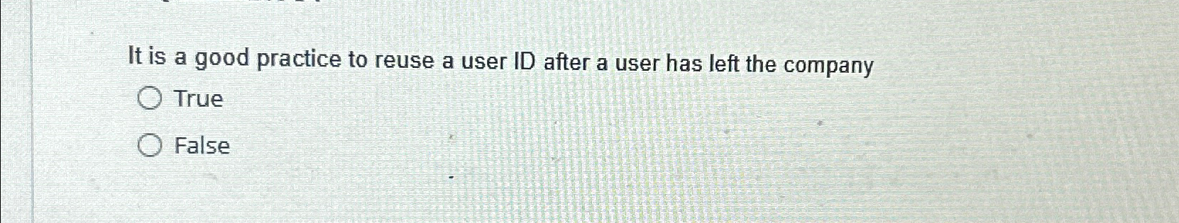 Solved It is a good practice to reuse a user ID after a user | Chegg.com