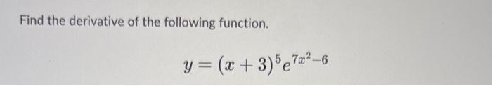 Solved Find the derivative of the following function. | Chegg.com