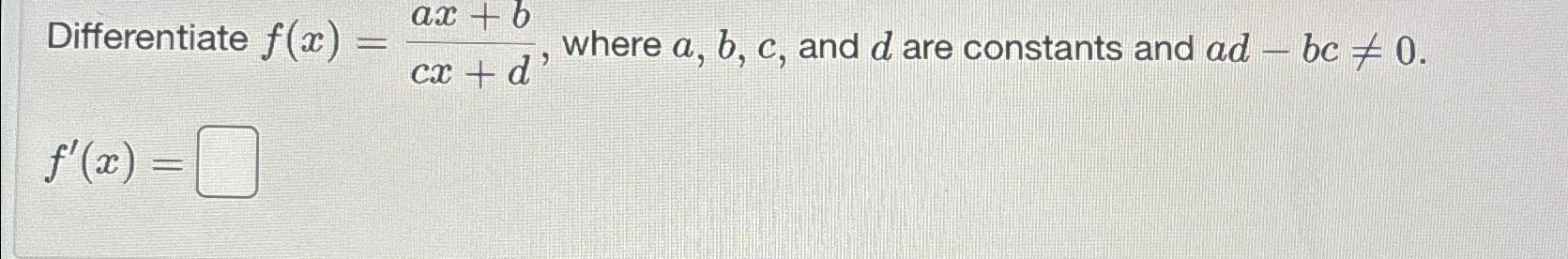 Solved Differentiate f(x)=ax+bcx+d, where a,b,c, and d | Chegg.com Solved Differentiate f(x)=ax+bcx+d, where a,b,c, and d | Chegg.com