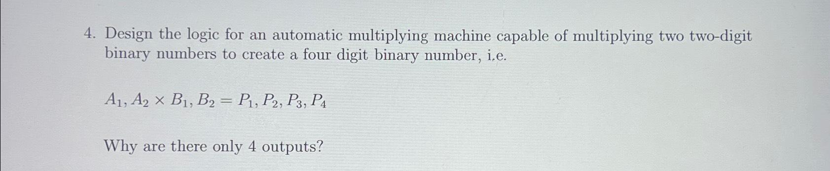 Solved Design the logic for an automatic multiplying machine | Chegg.com