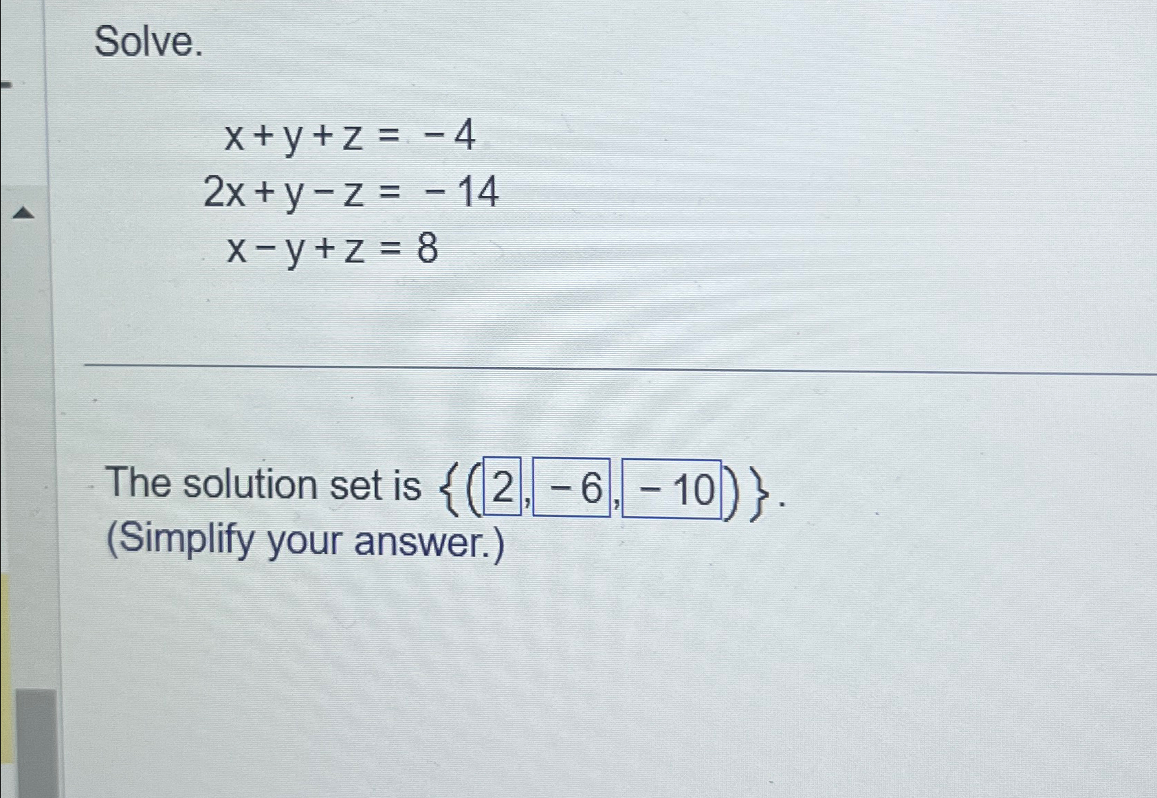 Solved Solve.x+y+z=-42x+y-z=-14x-y+z=8The solution set is | Chegg.com