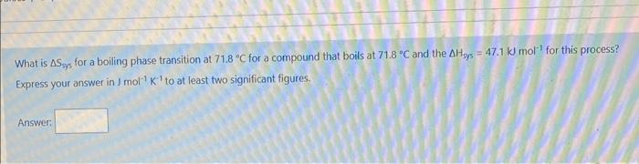 Solved What is ΔSyys for a boiling phase transition at | Chegg.com