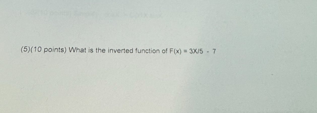 Solved (5)(10 ﻿points) ﻿What is the inverted function of | Chegg.com