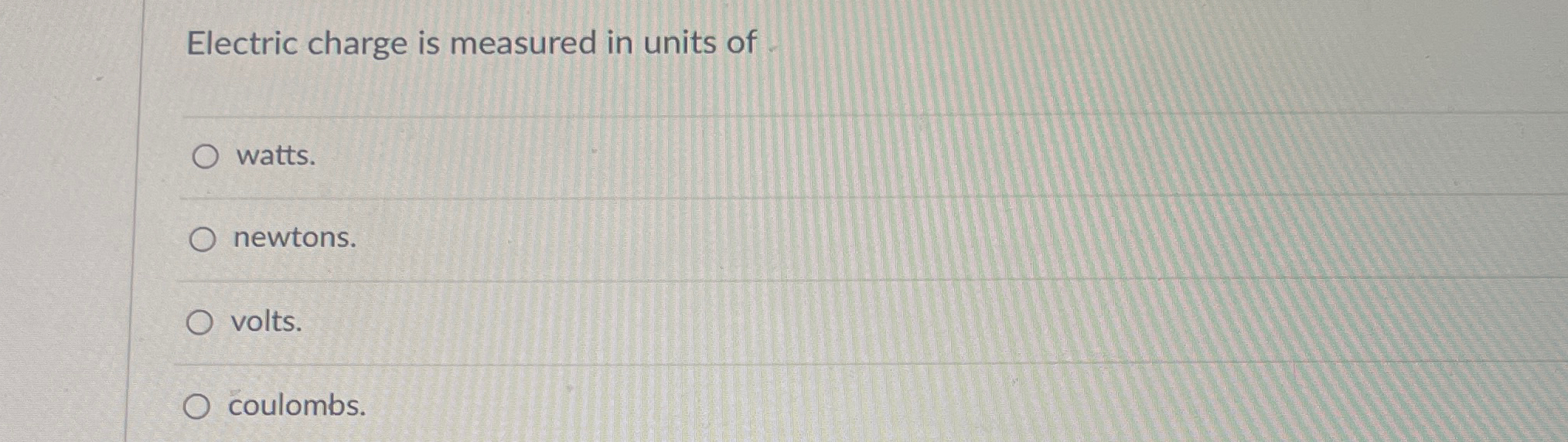 Solved Electric charge is measured in units of | Chegg.com