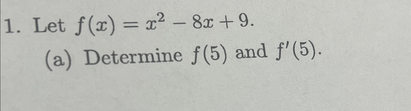 Solved Let f(x)=x2-8x+9(a) ﻿Determine f(5) ﻿and f'(5). | Chegg.com