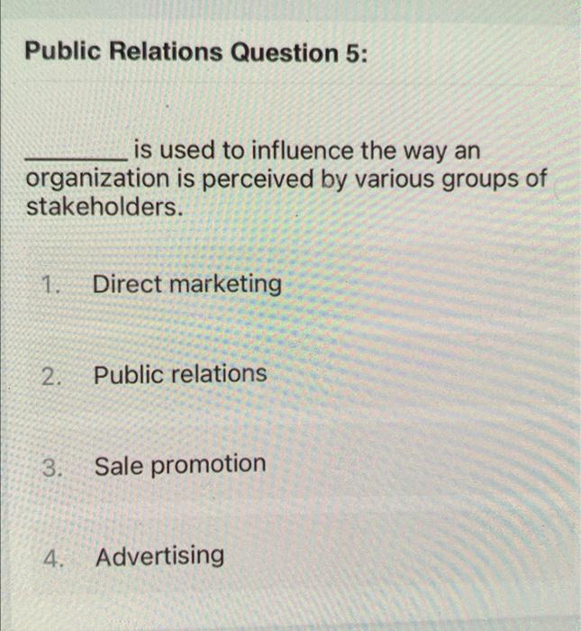 Public Relations Question 5: is used to influence the | Chegg.com