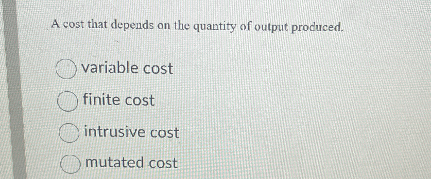 Solved A cost that depends on the quantity of output | Chegg.com