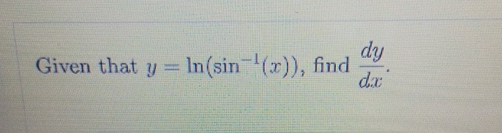 Solved Given that y=ln(sin-1(x)), ﻿find dydx. | Chegg.com