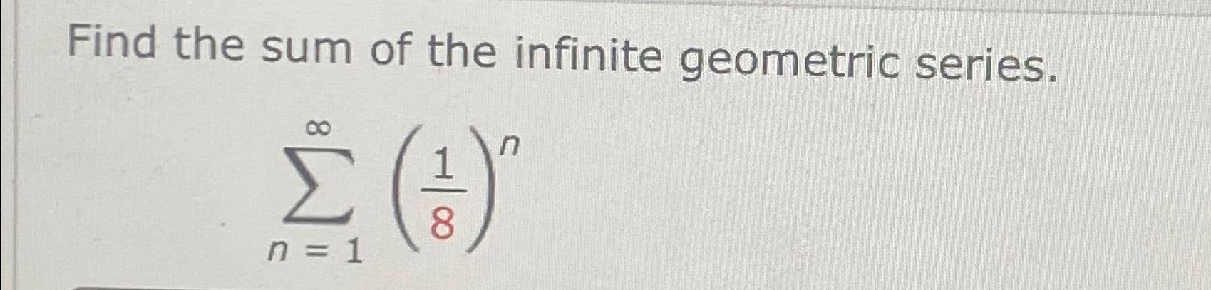 Solved Find the sum of the infinite geometric | Chegg.com