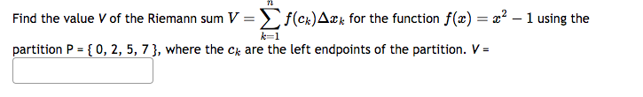 Solved Find the value V ﻿of the Riemann sum V=∑k=1nf(ck)Δxk | Chegg.com