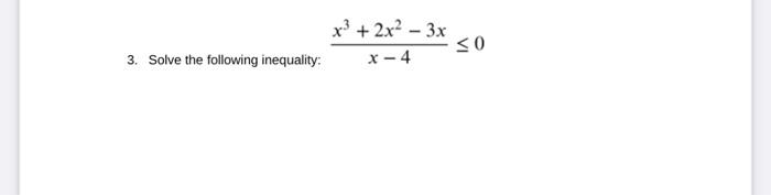 Solved 3. Solve the following inequality: x−4x3+2x2−3x≤0 | Chegg.com Solved 3. Solve the following inequality: x−4x3+2x2−3x≤0 | Chegg.com