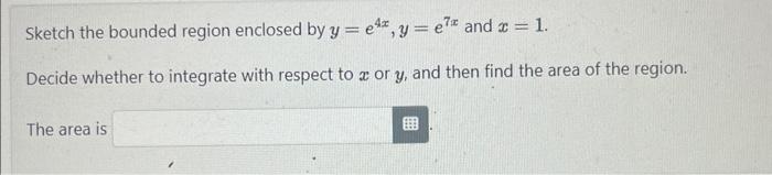 Solved Sketch The Bounded Region Enclosed By Y E4x Y E7x And