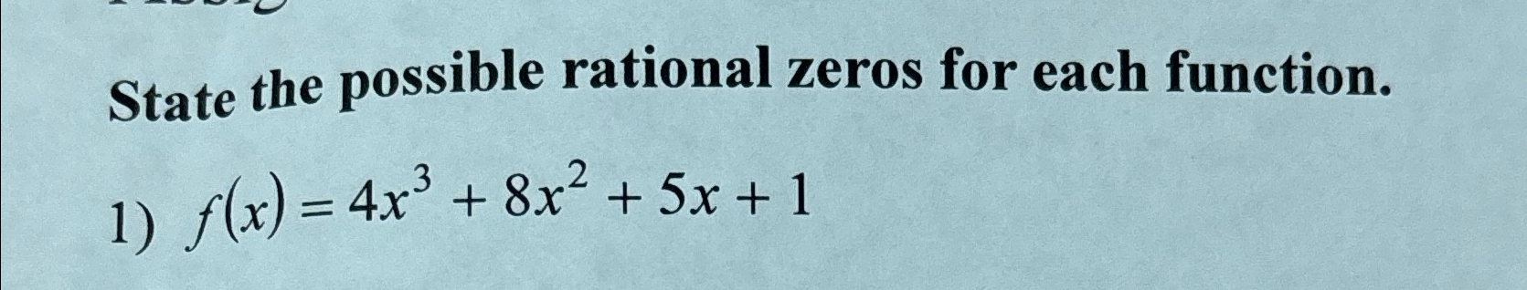 Solved State the possible rational zeros for each | Chegg.com