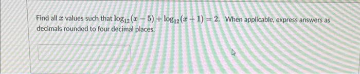 Solved Find all x values such that log12(x−5)+log12(x+1)=2. | Chegg.com
