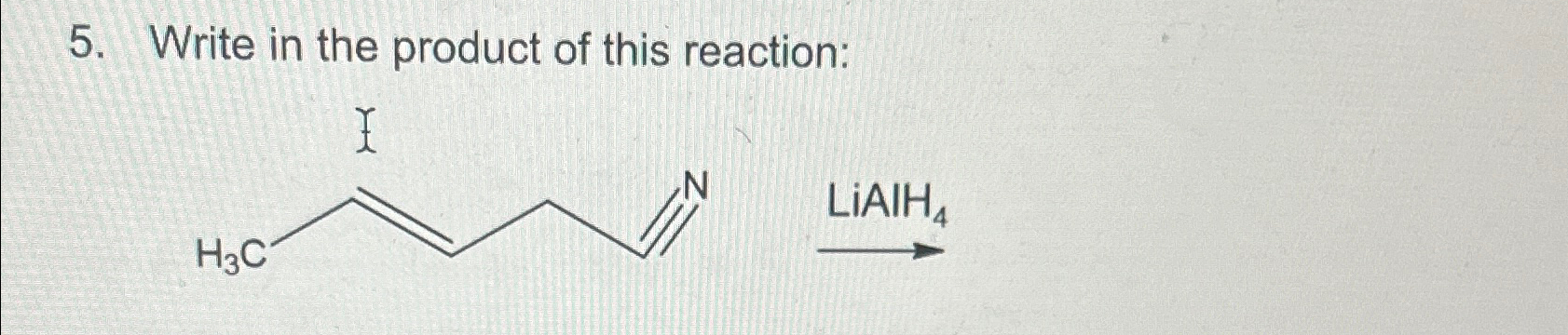 Solved Write in the product of this reaction:→LiAlH4 | Chegg.com