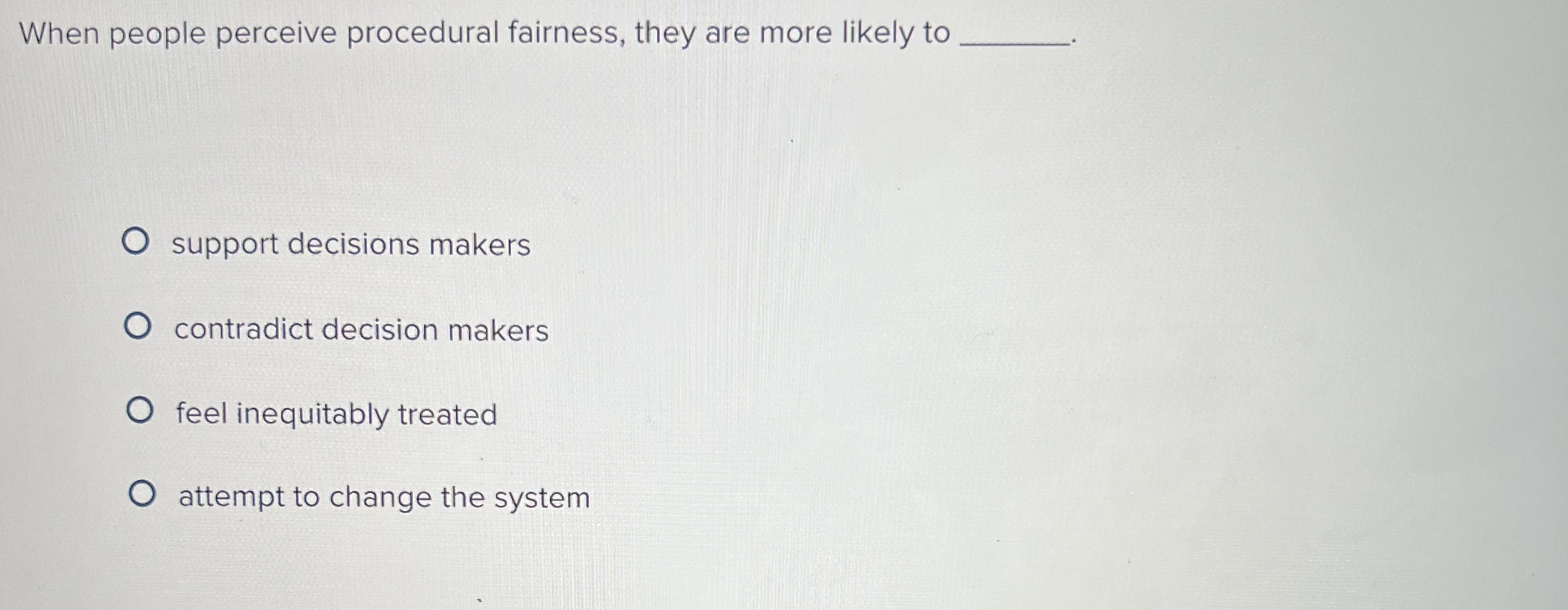 Solved When people perceive procedural fairness, they are | Chegg.com