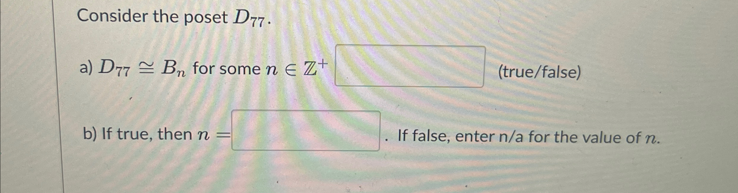 Solved Consider the poset D77.a) D77~=Bn ﻿for some | Chegg.com