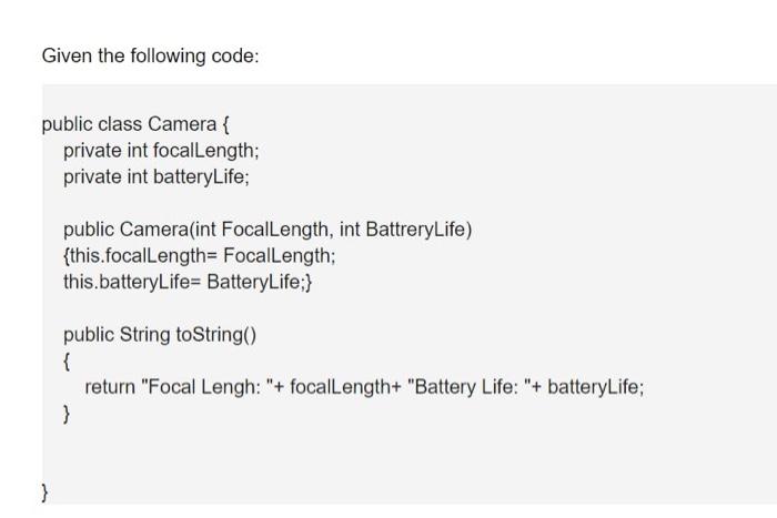 Solved Given the following code: public class Camera \{ | Chegg.com