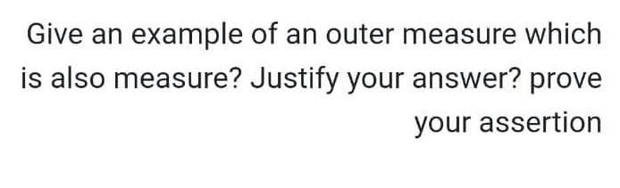 Solved Give an example of an outer measure which is also | Chegg.com