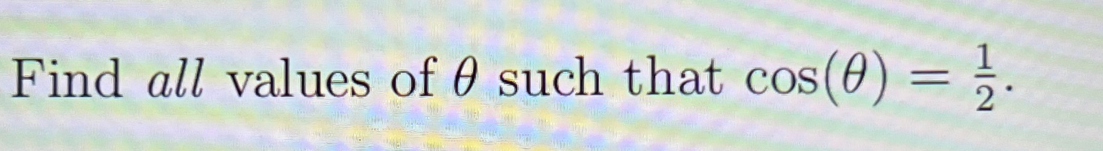 Find all values of θ ﻿such that cos(θ)=12. | Chegg.com