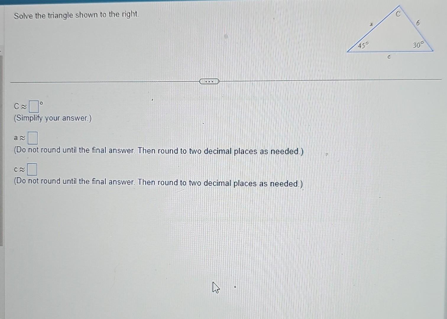 Solved Solve the triangle shown to the right. C≈ (Simplify | Chegg.com