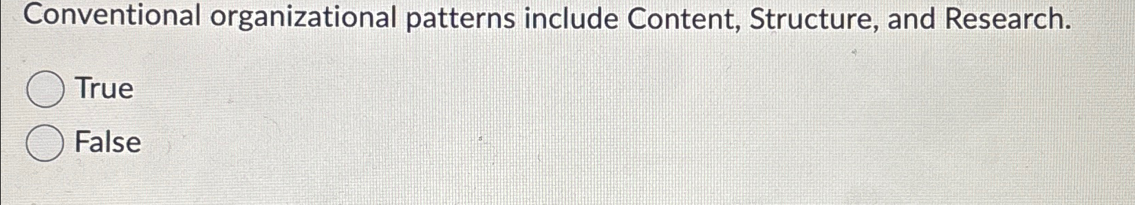 Solved Conventional organizational patterns include Content, | Chegg.com