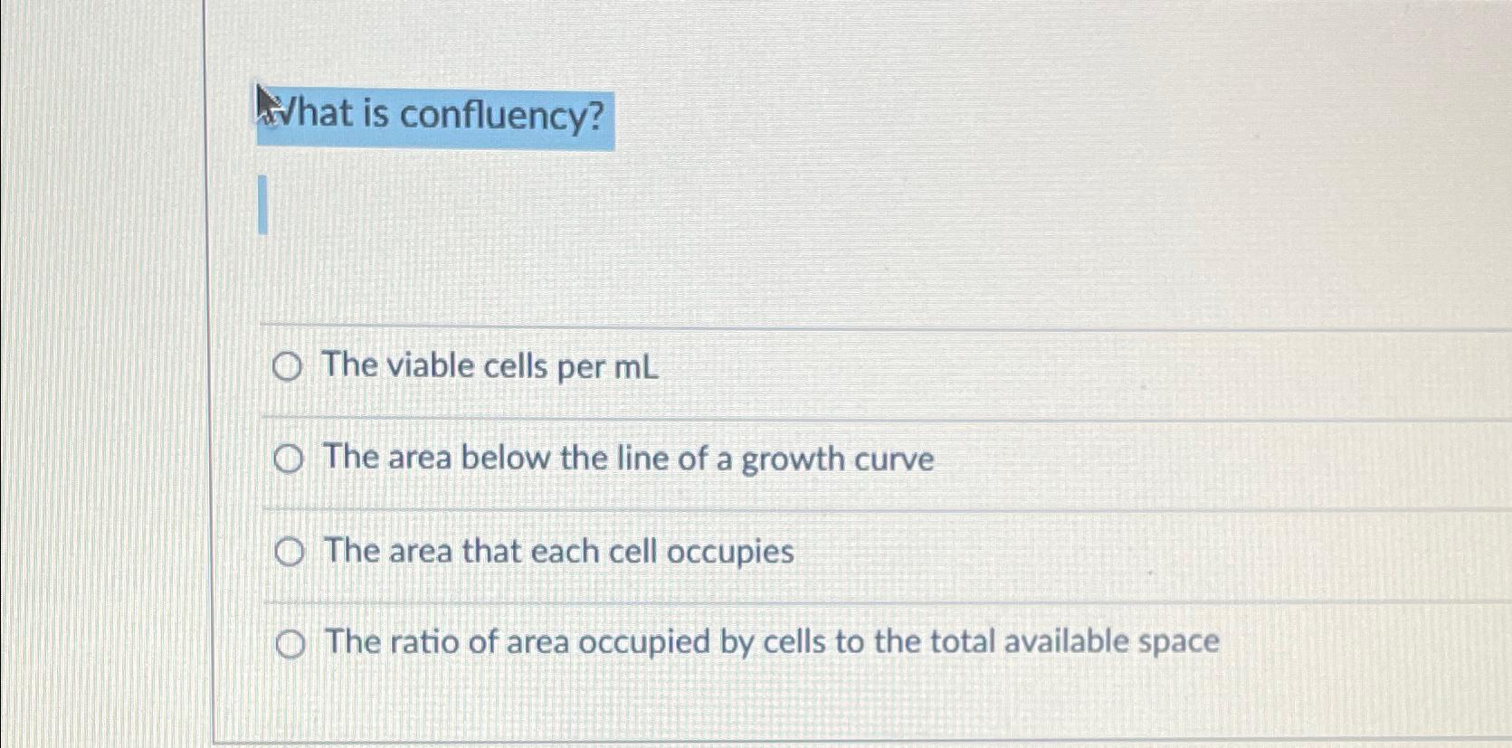 Solved What is confluency?The viable cells per mLThe area | Chegg.com