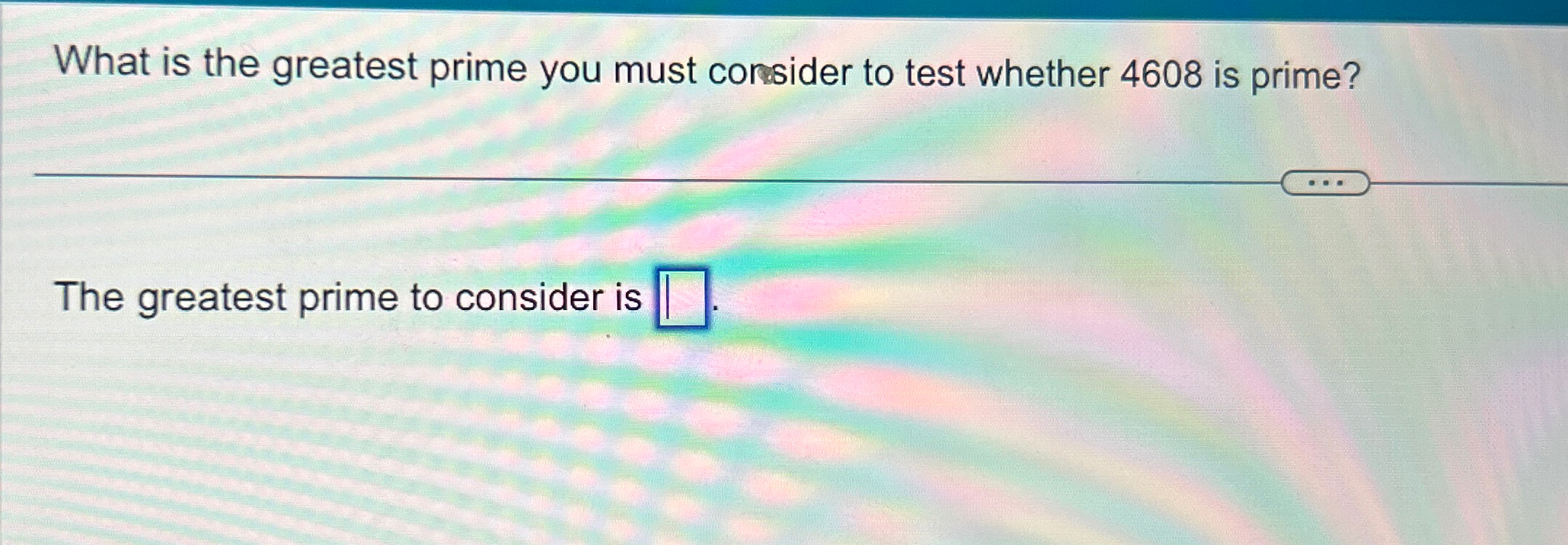 Solved What is the greatest prime you must consider to test | Chegg.com