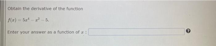 Solved Obtain the derivative of the function f(x)=5x4−x2−5 | Chegg.com