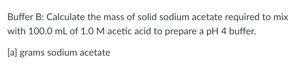 Solved Buffer B: Calculate the mass of solid sodium acetate | Chegg.com