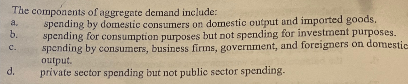 Solved The components of aggregate demand include:a. | Chegg.com
