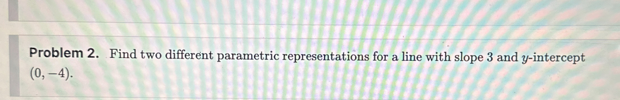 Solved Problem 2. ﻿Find two different parametric | Chegg.com