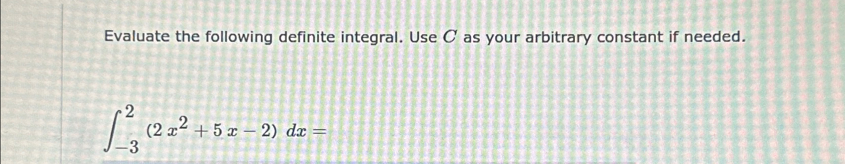Solved Evaluate the following definite integral. Use C ﻿as | Chegg.com