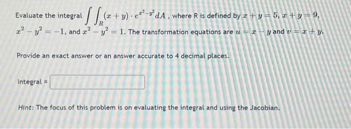 Solved Evaluate the integral ∬R(x+y)⋅ex2−y2dA, where R is | Chegg.com