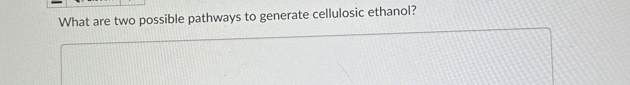 Solved What are two possible pathways to generate cellulosic | Chegg.com