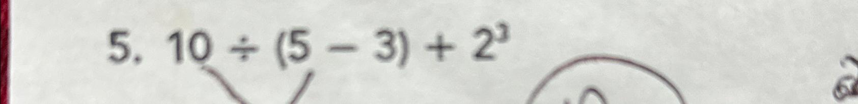Solved 10÷(5-3)+23 | Chegg.com