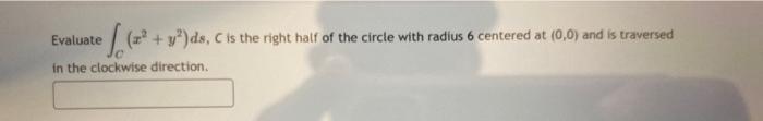 Solved Evaluate ∫C(x2+y2)ds,C is the right half of the | Chegg.com