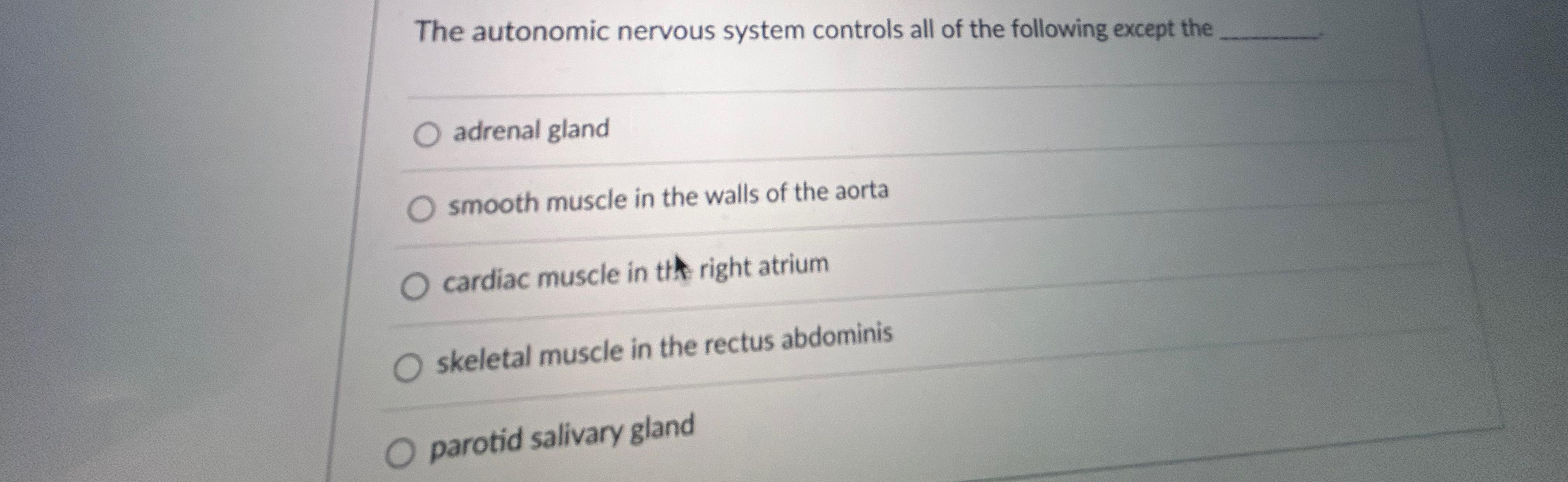 Solved The autonomic nervous system controls all of the | Chegg.com