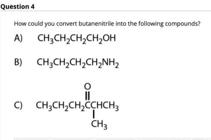 Solved Question 4 How could you convert butanenitrile into | Chegg.com