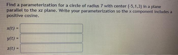 Solved Find a parameterization for a circle of radius 7 with | Chegg.com
