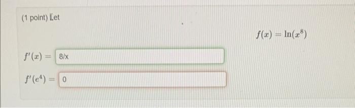 Solved (1 point) L.et f(x)=ln(x8) f′(x)= f′(e4)= | Chegg.com