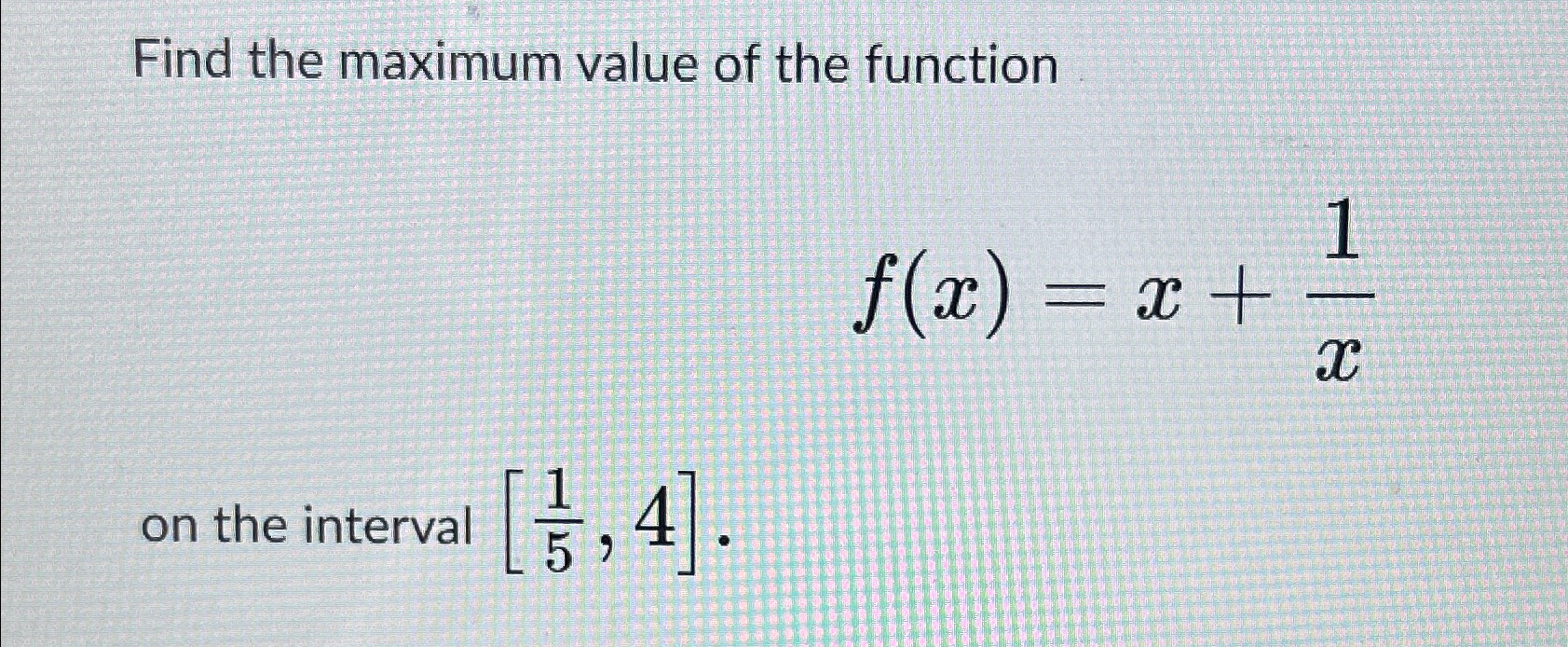 Solved Find the maximum value of the functionf(x)=x+1xon the | Chegg.com