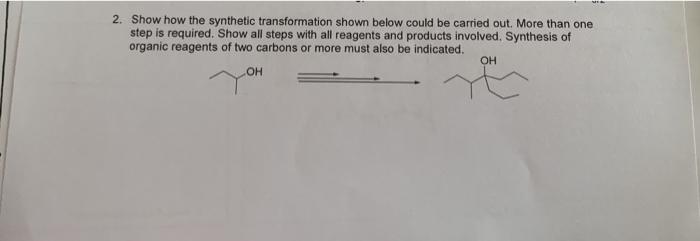Solved 2. Show how the synthetic transformation shown below | Chegg.com